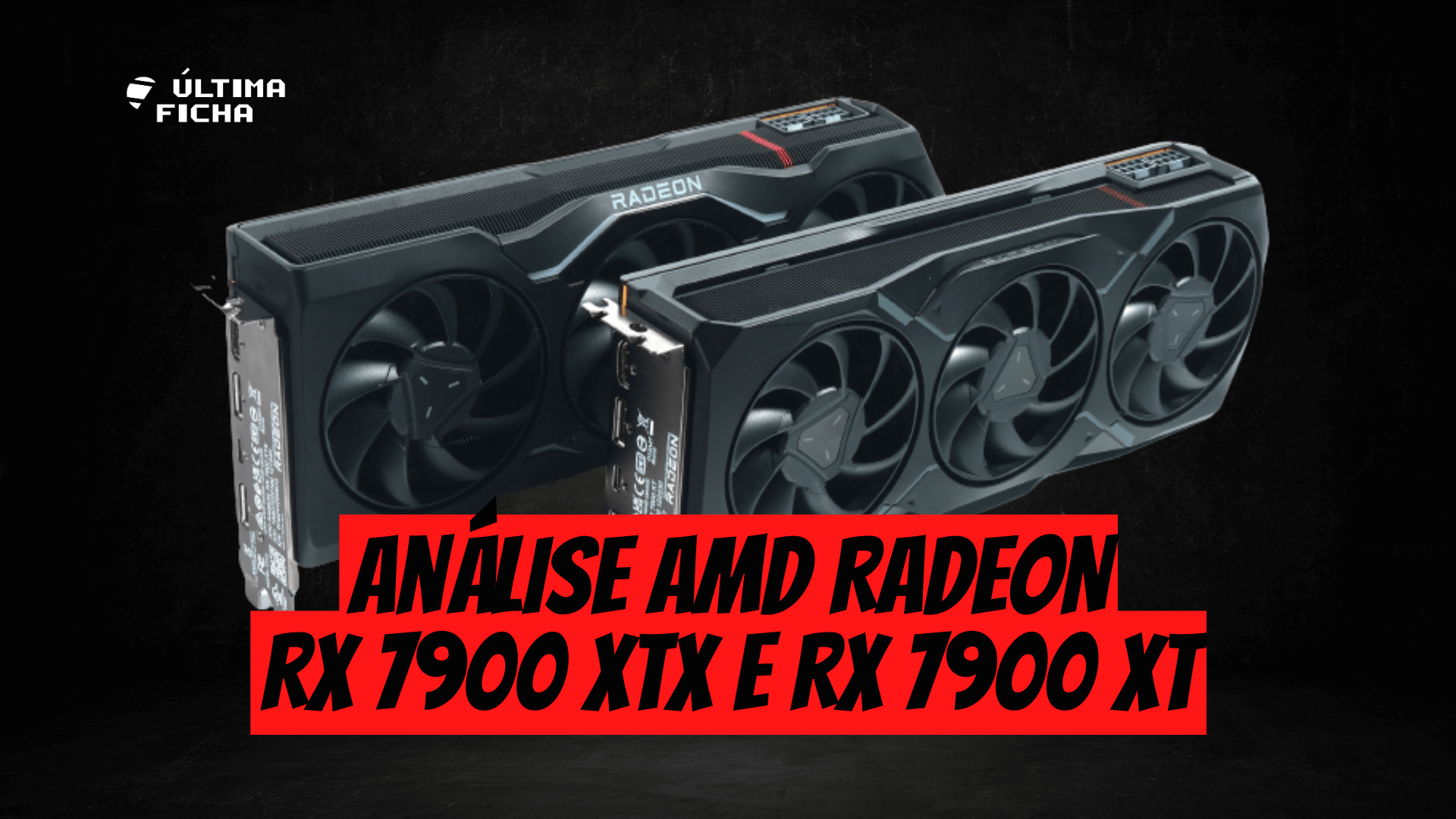 Análise: AMD RX 7900 XTX e RX 7900 XT, monstros da AMD - Última Ficha